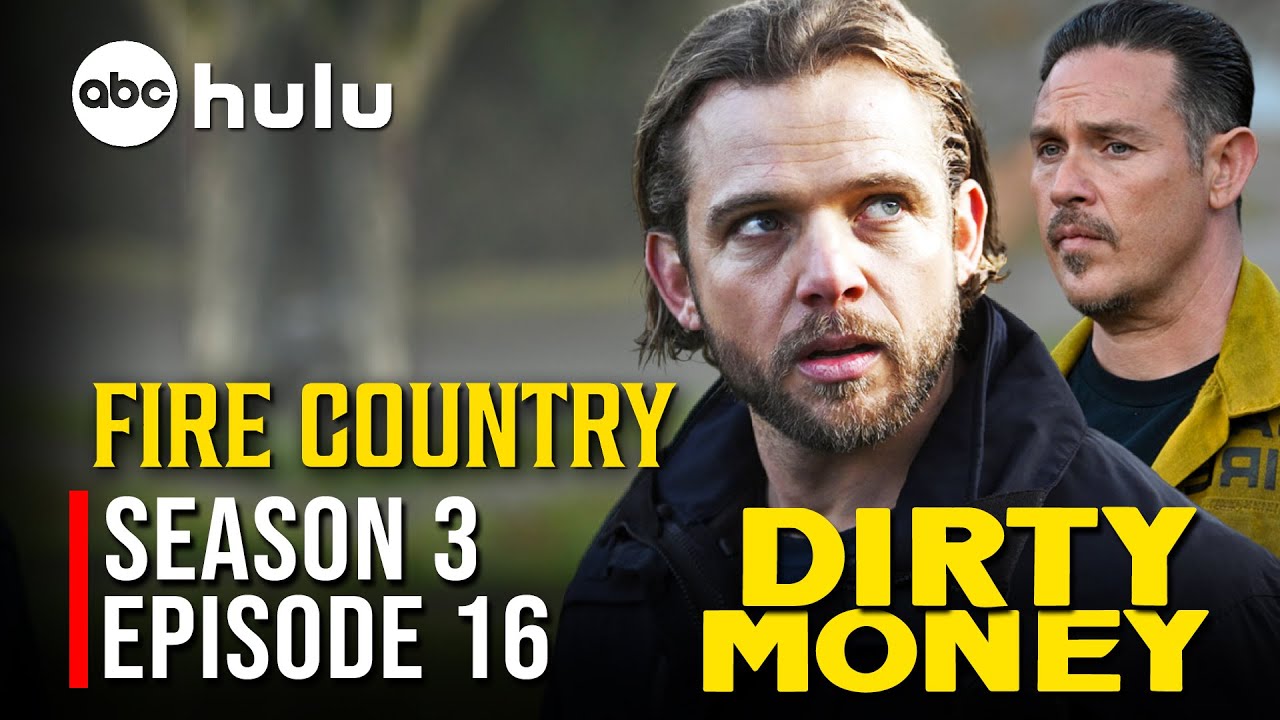 Fire Country Season 3, Episode 16, “Dirty Money”: Release Date, Cast ...